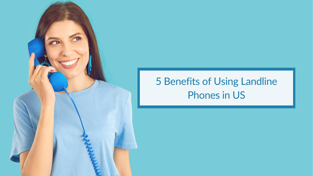 5 Benefits of Using Landline Phones in US.