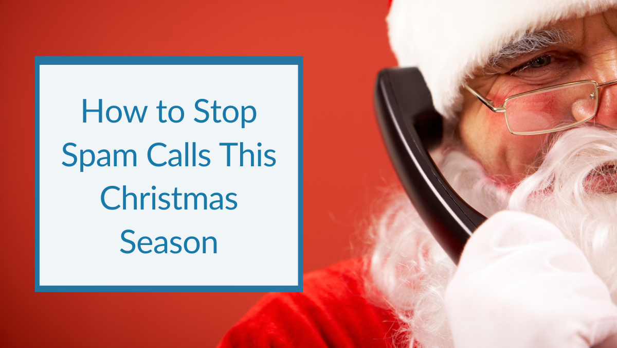 How to Stop Spam Calls This Christmas Season | CPR Call Blocker Blog.