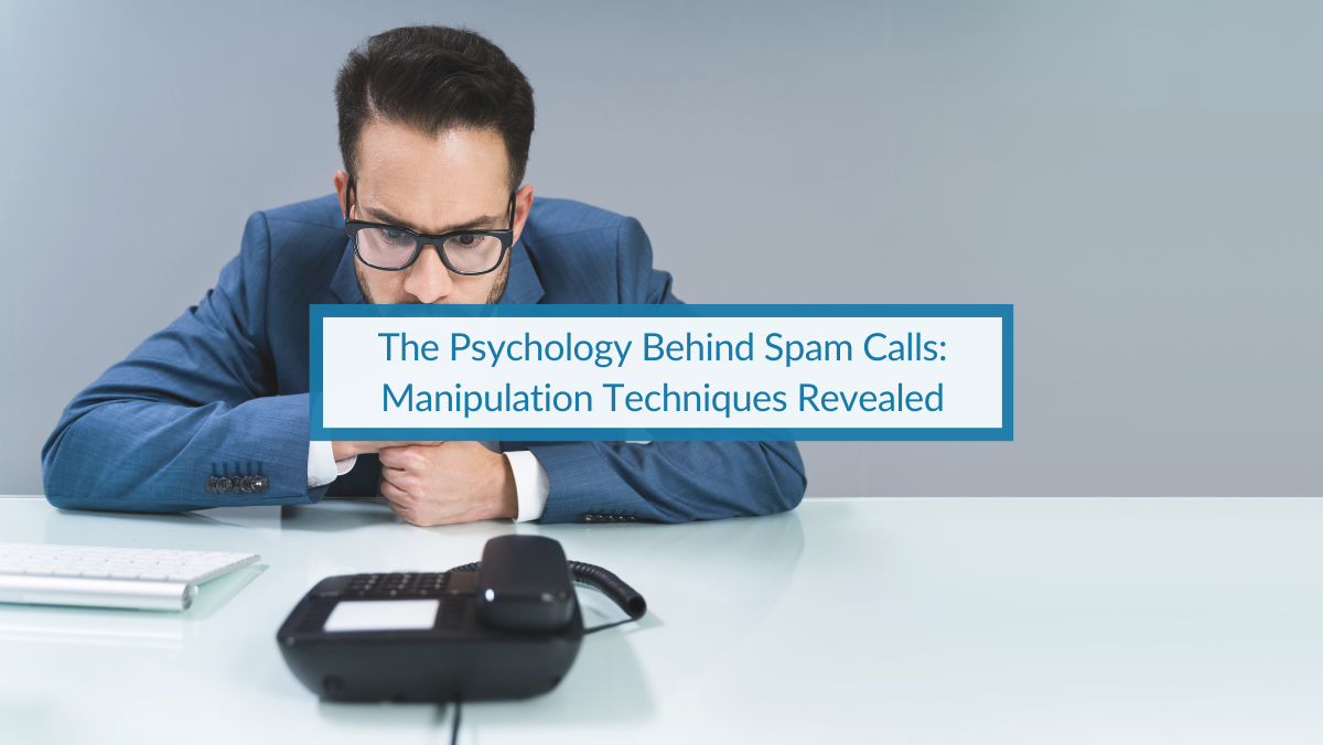 The Psychology Behind Spam Calls: Manipulation Techniques Revealed.