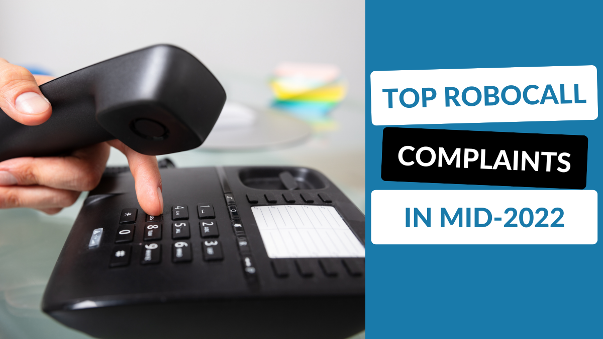 Top Robocall Complaints in Mid-2022 You Need to Watch Out.